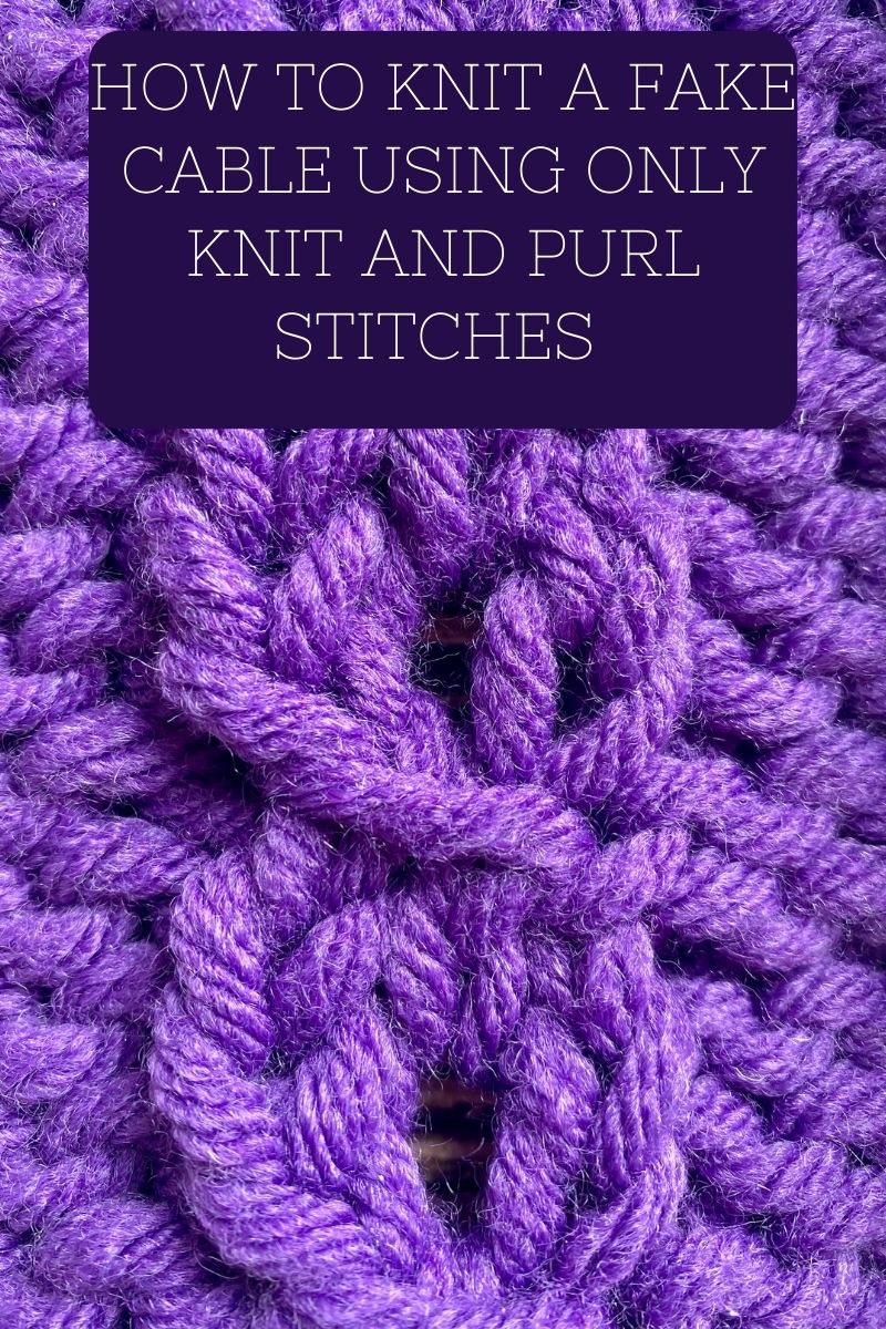 How To Knit A Fake Cable Using Only Knit And Purl Stitches – The ...